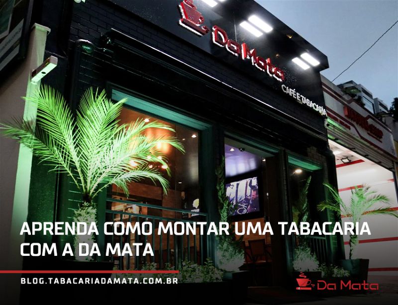 Como montar uma tabacaria? – Aprenda com a Da Mata!